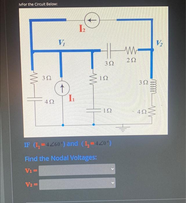 Solved ivFor the Circuit Below: IF (I1=4∠60∘) and (I2=4∠0∘) | Chegg.com