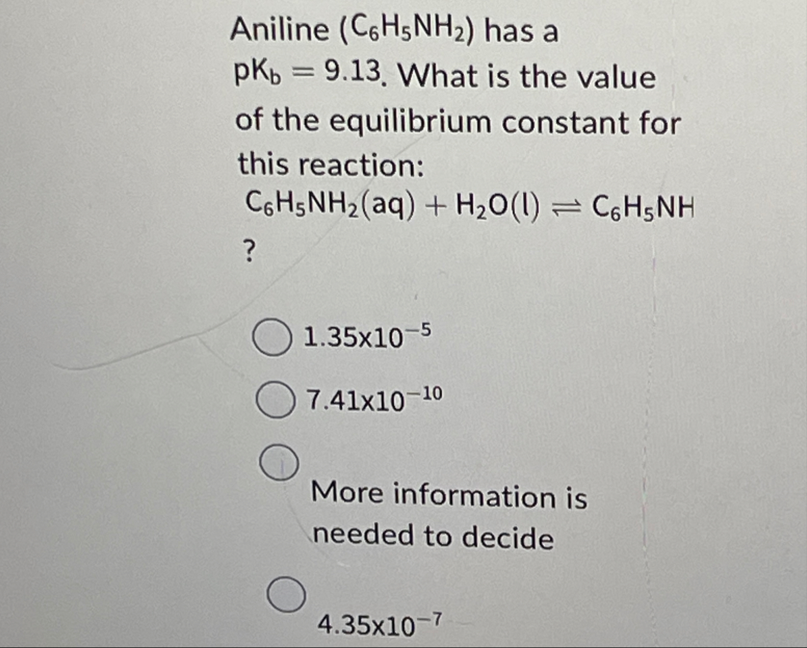 Solved Aniline (C6H5NH2) ﻿has a pKb=9.13. ﻿What is the value | Chegg.com