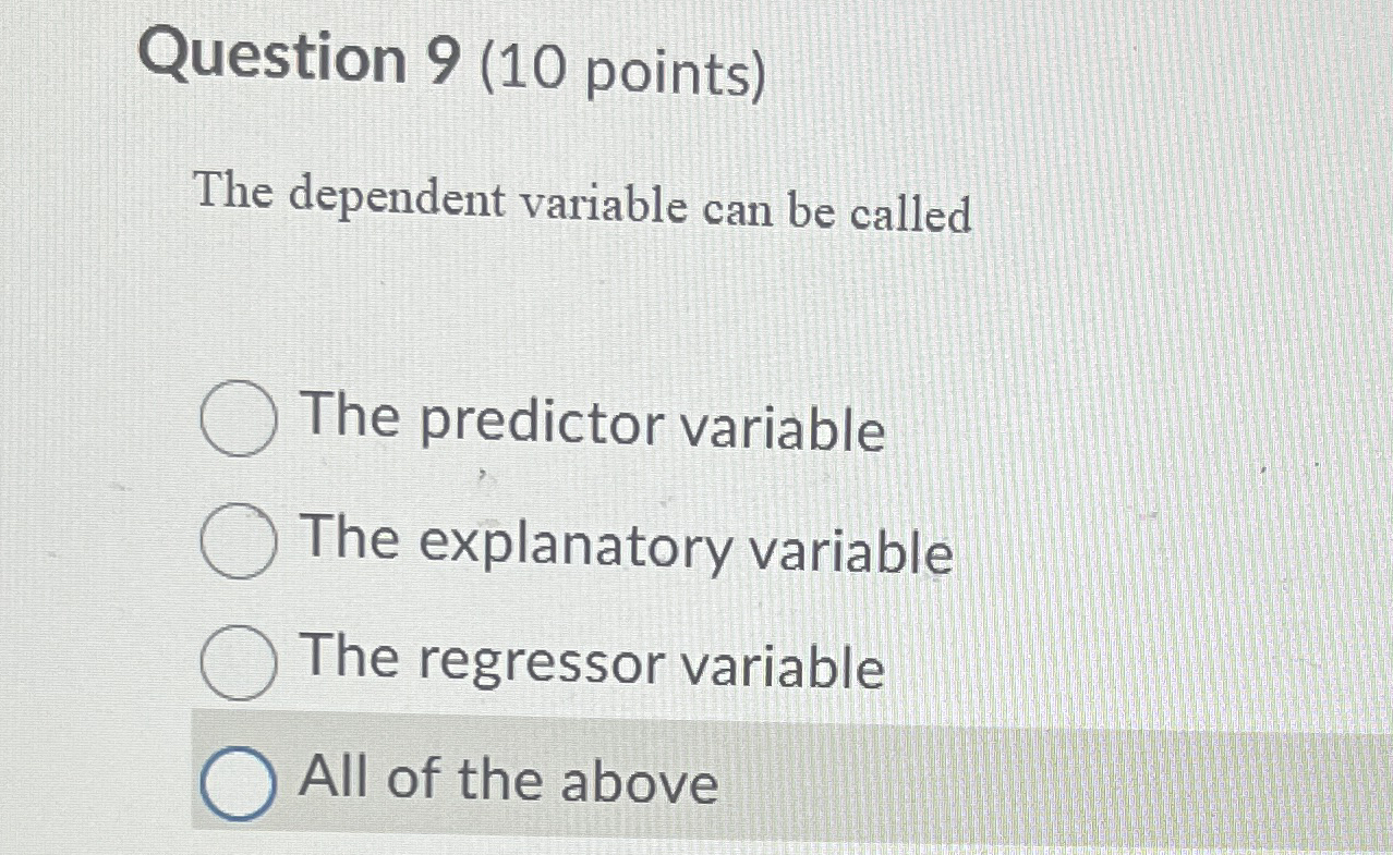 Solved Question 9 (10 ﻿points)The dependent variable can be | Chegg.com