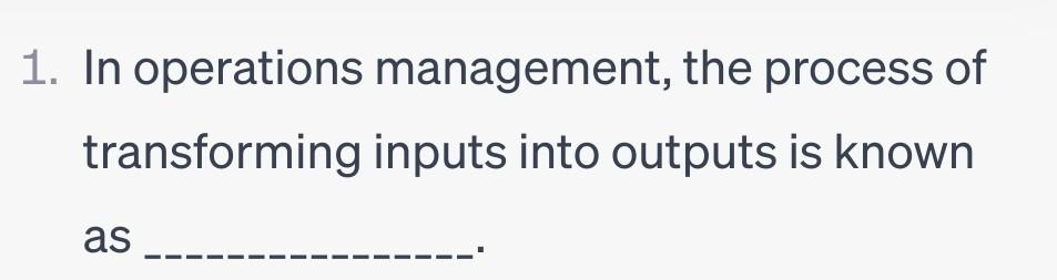 Solved 1. In operations management, the process of | Chegg.com