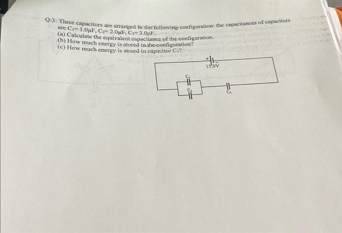 Solved Q:3: Three capacitors are arranged in the following | Chegg.com