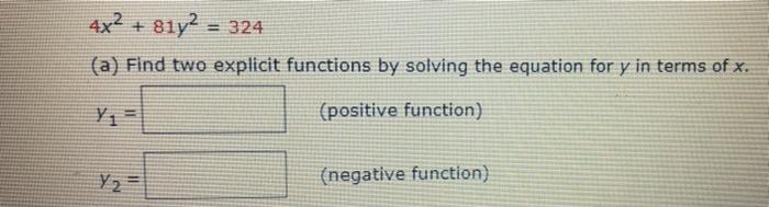 Solved 4x2 + 81y2 = 324 ? (a) Find two explicit functions by | Chegg.com