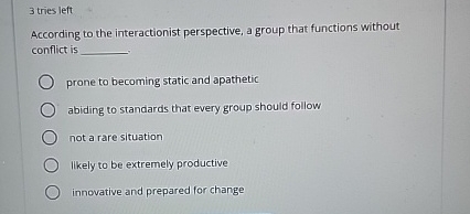 Solved 3 ﻿tries leftAccording to the interactionist | Chegg.com