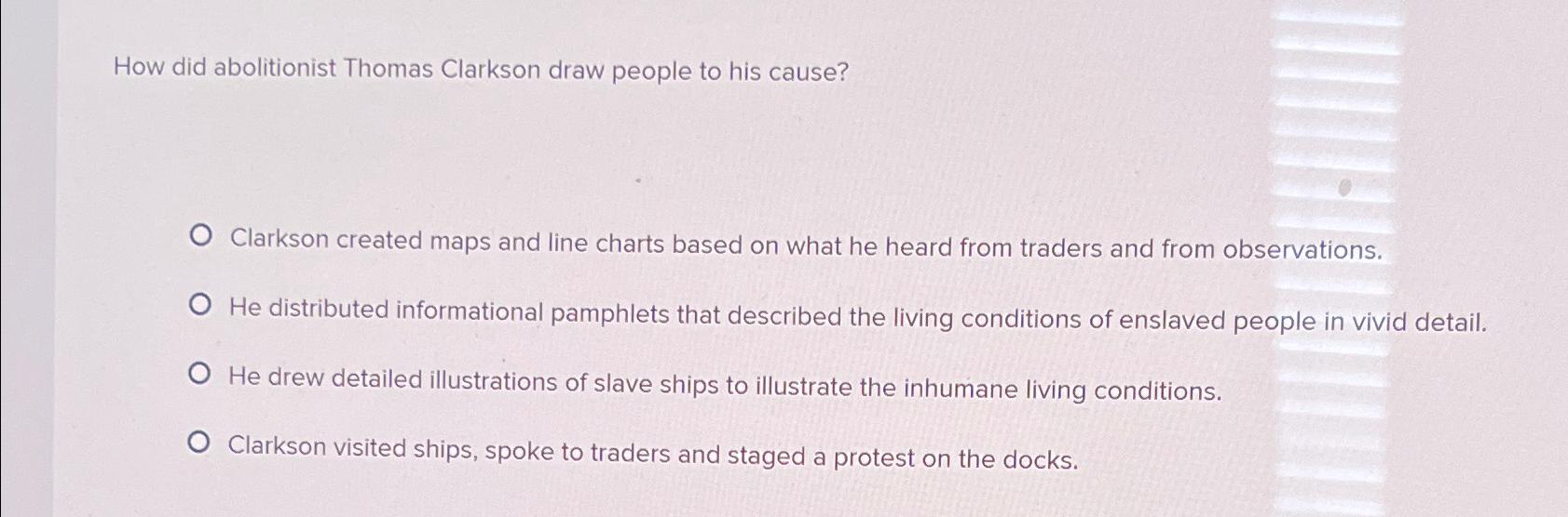 Solved How did abolitionist Thomas Clarkson draw people to | Chegg.com