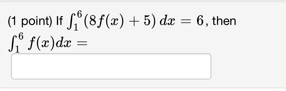 Solved (1 ﻿point) ﻿If ∫16(8f(x)+5)dx=6, ﻿then ∫16f(x)dx= | Chegg.com