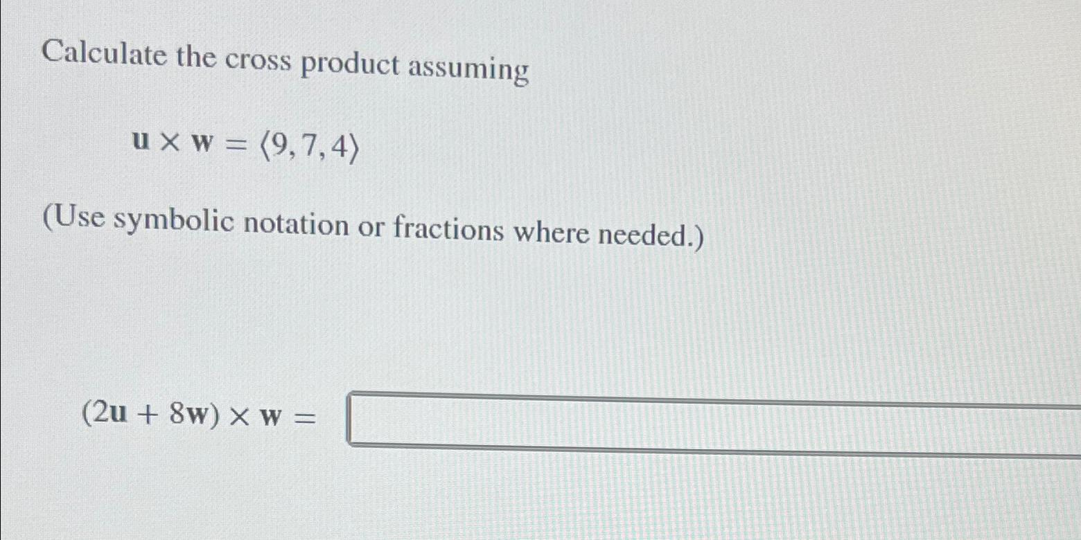 Solved Calculate the cross product assumingu×w=(:9,7,4:)(Use | Chegg.com