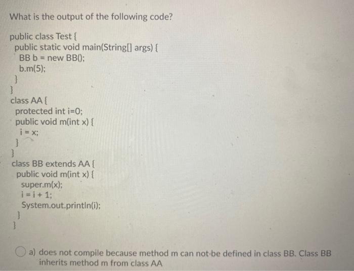 Solved What is the output of the following code? public | Chegg.com