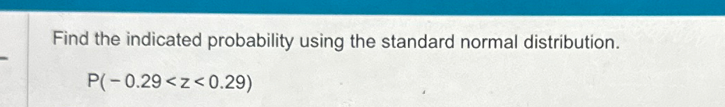 Solved Find the indicated probability using the standard | Chegg.com