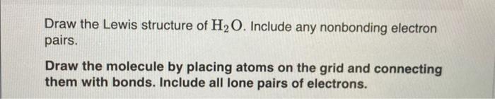 Solved Draw the Lewis structure of H2O. Include any | Chegg.com
