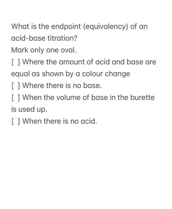 Solved What is the endpoint (equivalency) of an acid-base | Chegg.com