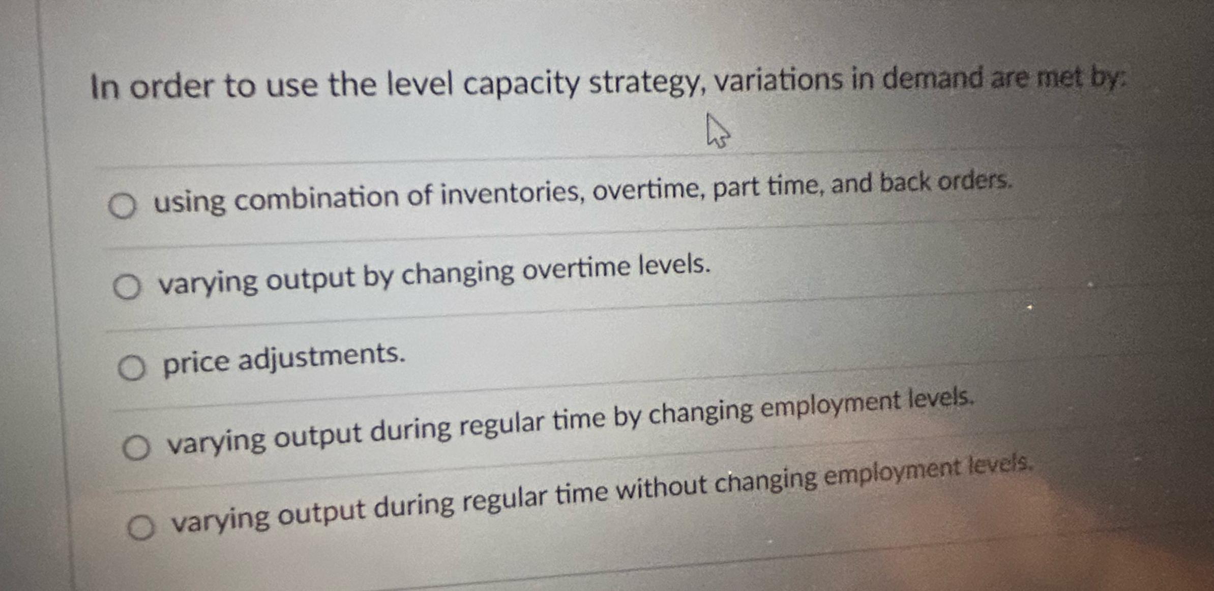 Solved In order to use the level capacity strategy, | Chegg.com