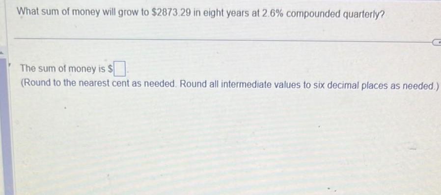 Solved What sum of money will grow to $2873.29 in eight | Chegg.com