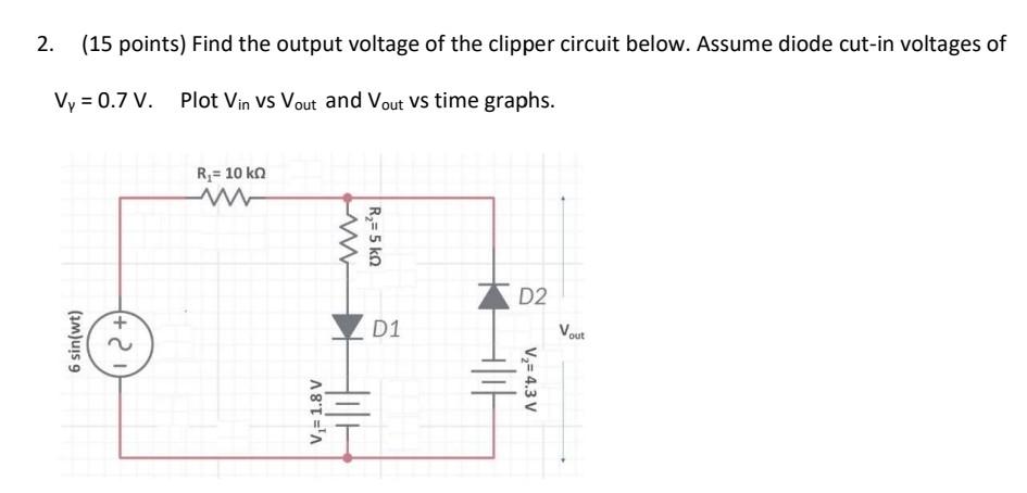 Solved 2. (15 points) Find the output voltage of the clipper | Chegg.com