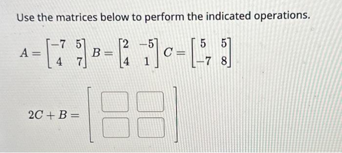 Solved Use the matrices below to perform the indicated | Chegg.com