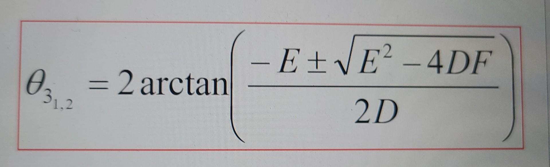 Solved θ31,2=2arctan(2D−E±E2−4DF) | Chegg.com