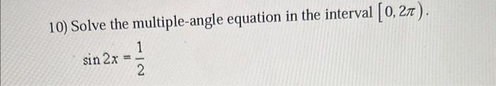 Solved 10) Solve the multiple-angle equation in the interval | Chegg.com