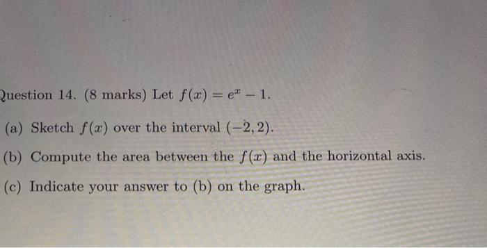 Solved Zuestion 14. (8 marks) Let f(x)=ex−1 (a) Sketch f(x) | Chegg.com