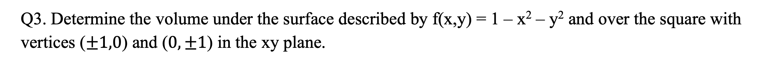 Solved Q3. ﻿Determine the volume under the surface described | Chegg.com