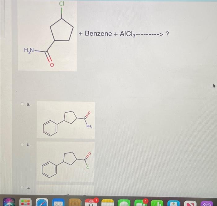 Solved + Benzene +AlCl3 (.). > ? a. b. c. | Chegg.com