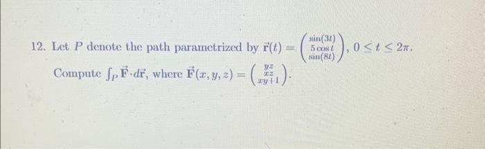 Solved 12. Let P denote the path parametrized by | Chegg.com