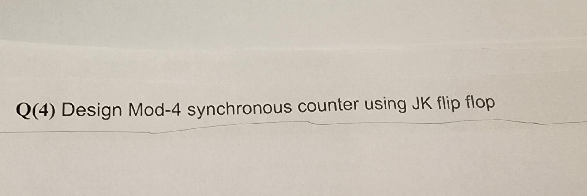 Q(4) Design Mod-4 synchronous counter using JK flip | Chegg.com