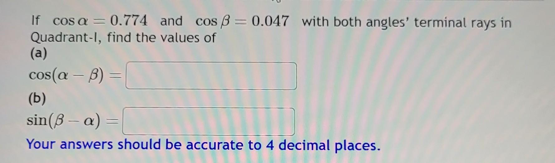 Solved If cosα=0.774 and cosβ=0.047 with both angles' | Chegg.com