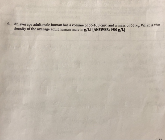 Solved 6. An average adult male human has a volume of 66,400 | Chegg.com