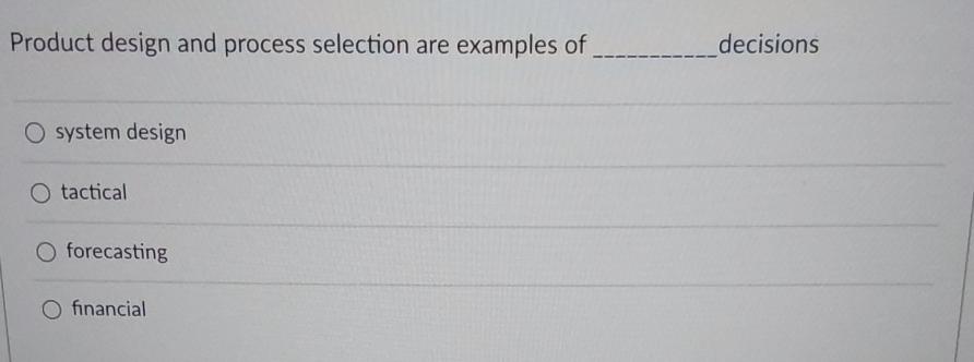 Solved Product design and process selection are examples of | Chegg.com