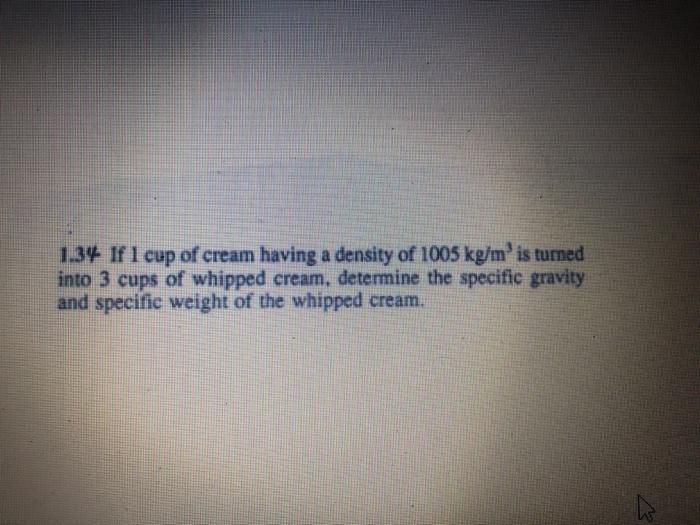 Solved 1.34 If 1 cup of cream having a density of 1005 | Chegg.com