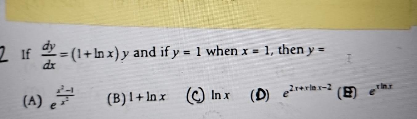 Solved 2 ﻿If dydx=(1+lnx)y ﻿and if y=1 ﻿when x=1, ﻿then | Chegg.com