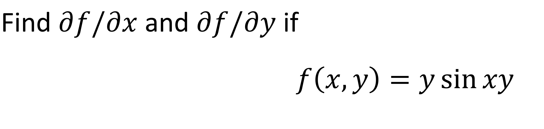 Solved Find delfdelx and delfdely iff(x,y)=ysinxy | Chegg.com