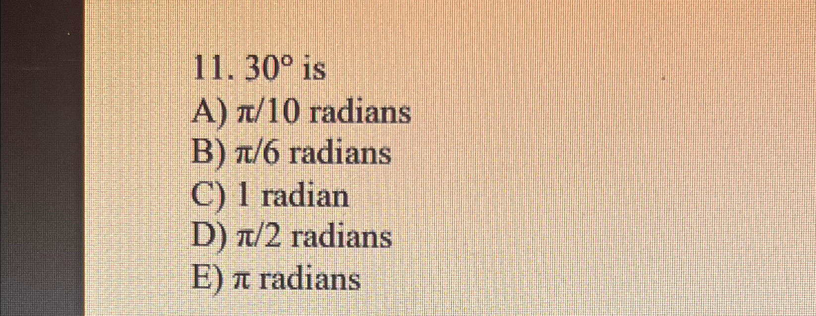 Solved 30° ﻿isA) π10 ﻿radiansB) π6 ﻿radiansC) 1 ﻿radianD) π2 | Chegg.com