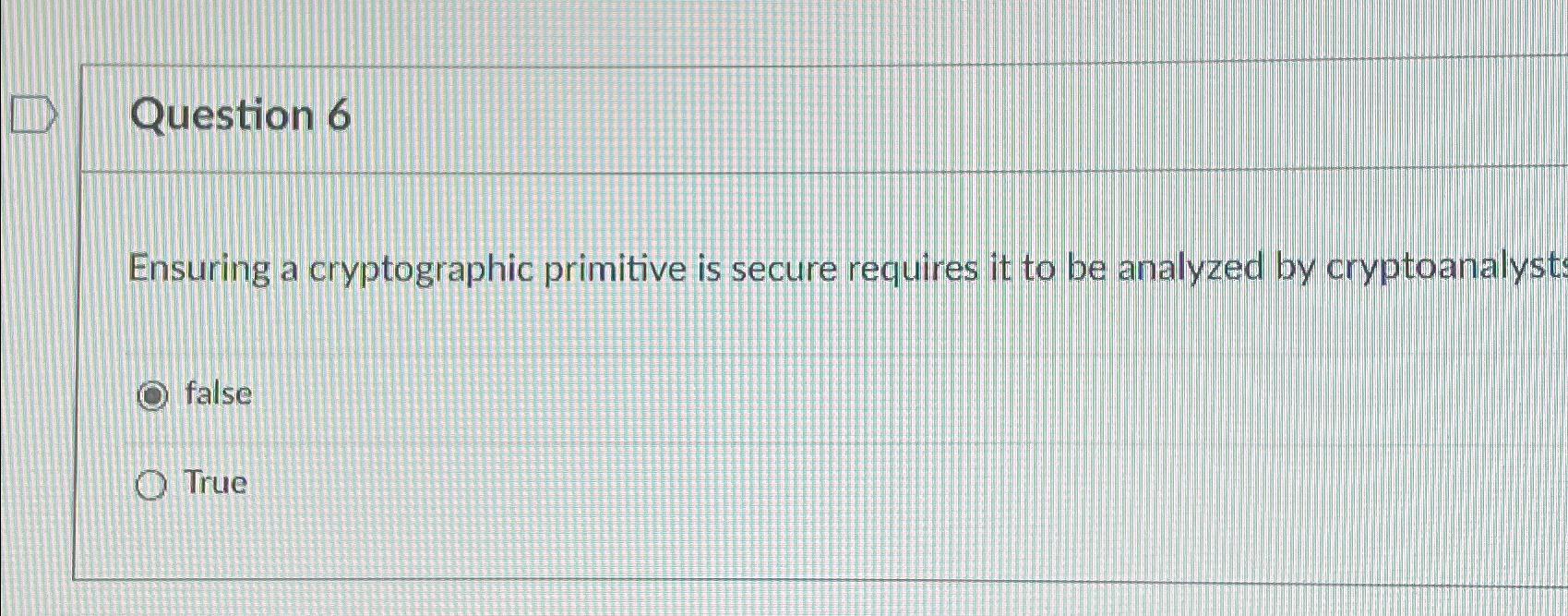 Solved Question 6Ensuring a cryptographic primitive is | Chegg.com