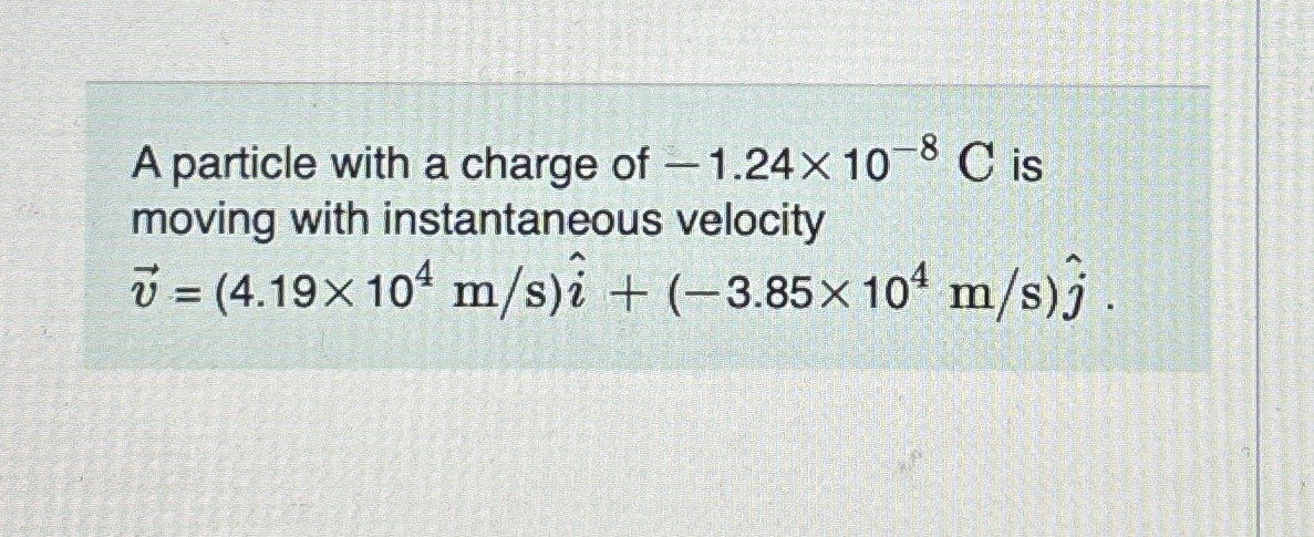 Solved A particle with a charge of -1.24×10-8C ﻿is moving | Chegg.com