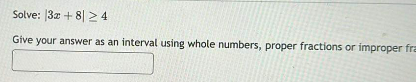 Solved Solve: |3x+8|≥4Give your answer as an interval using | Chegg.com