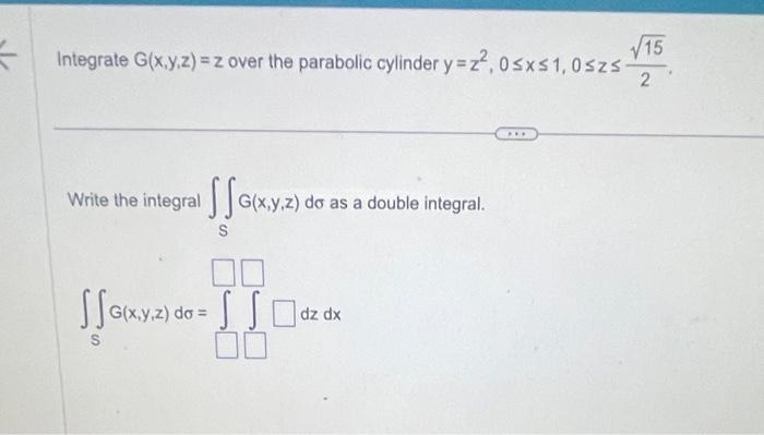 Solved Integrate G(x,y,z)=z over the parabolic cylinder | Chegg.com