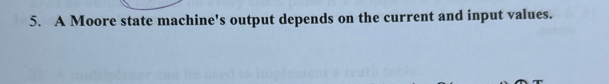 Solved Trye or false A Moore state machine's output depends | Chegg.com