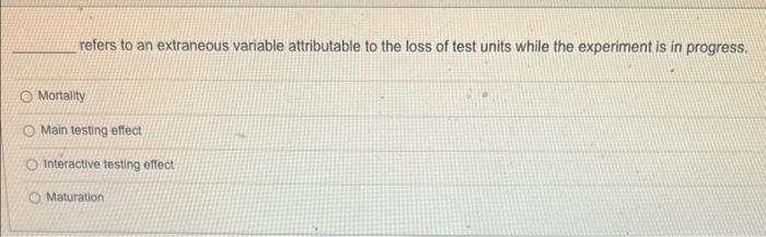 Solved refers to an extraneous variable attributable to the | Chegg.com