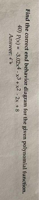 Solved Find the correct end behavior diagram for the given | Chegg.com