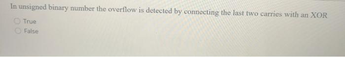 Solved In unsigned binary number the overflow is detected by | Chegg.com