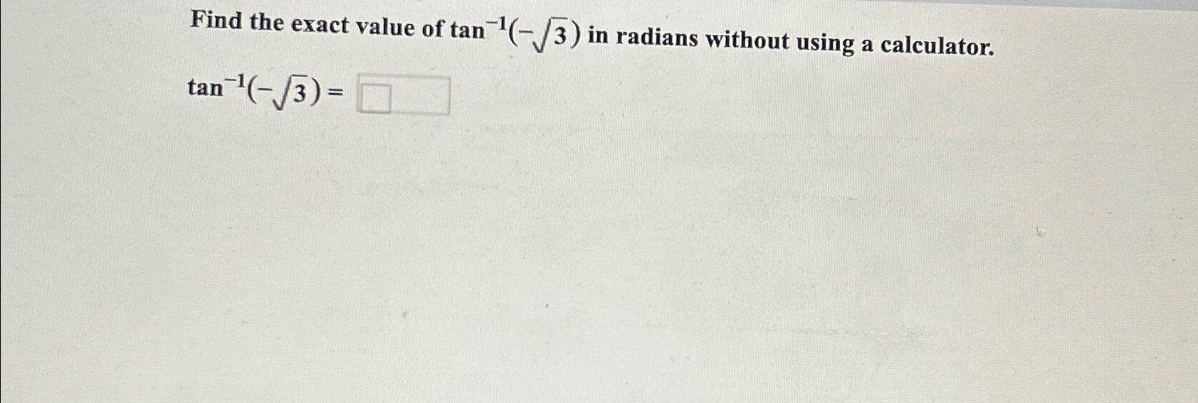 Solved Find the exact value of tan-1(-32) ﻿in radians | Chegg.com