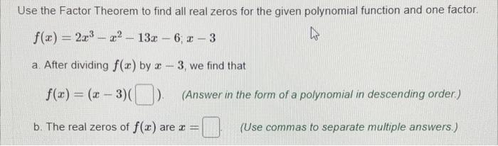 Solved Use the Factor Theorem to find all real zeros for the | Chegg.com