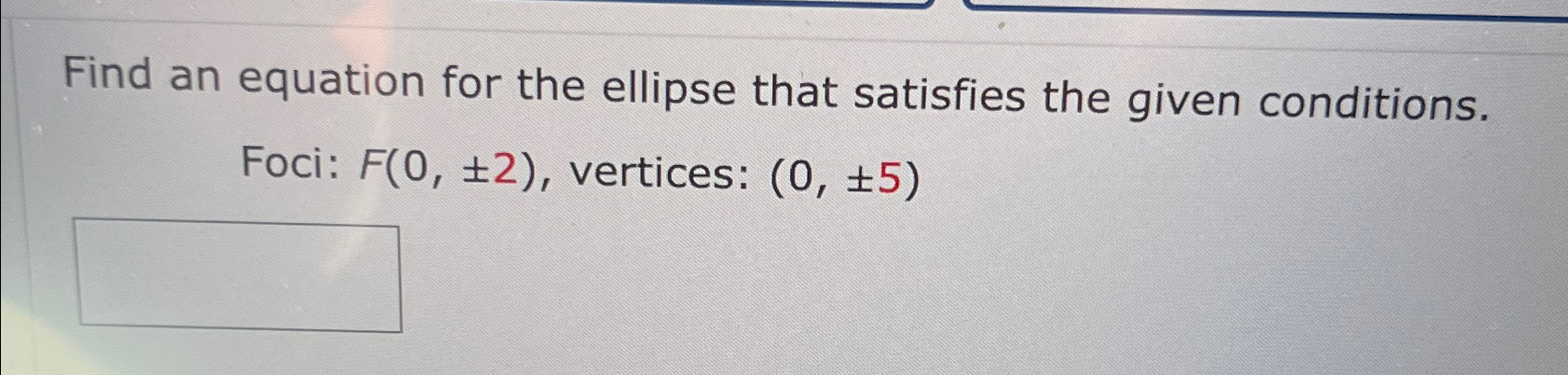 Solved Find an equation for the ellipse that satisfies the | Chegg.com