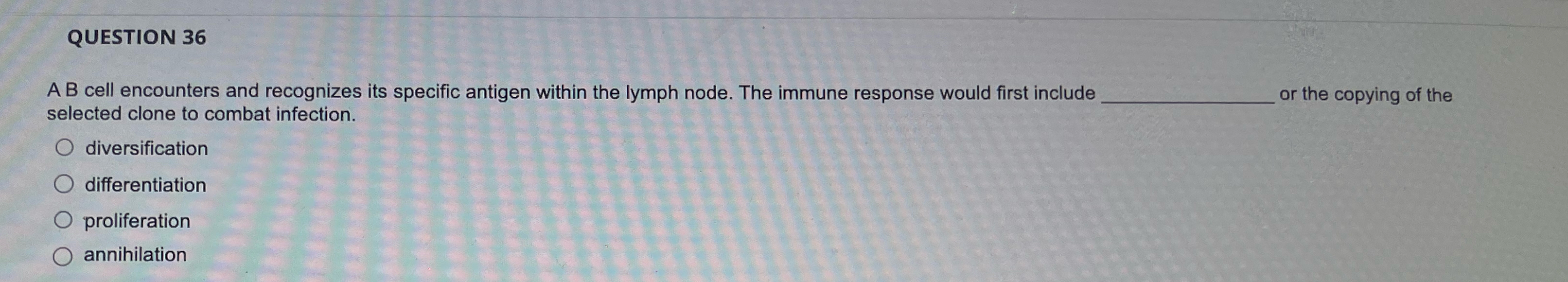 Solved QUESTION 36A B cell encounters and recognizes its | Chegg.com