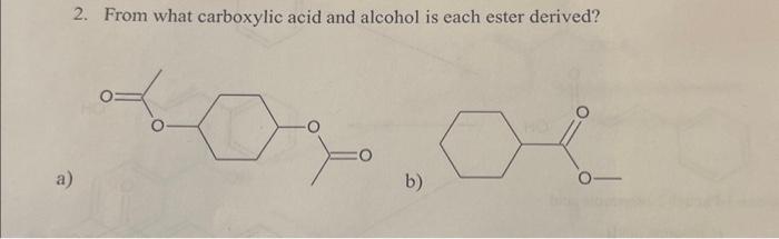 Solved 2. From what carboxylic acid and alcohol is each | Chegg.com