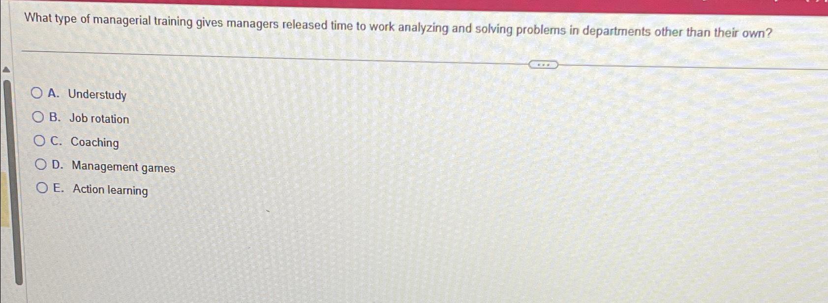 Solved What type of managerial training gives managers | Chegg.com