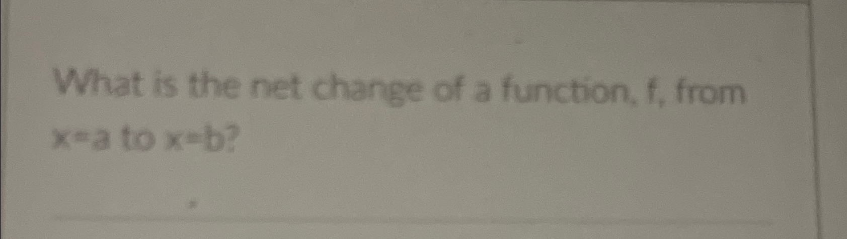 Solved What is the net change of a function, f, ﻿from x=a | Chegg.com