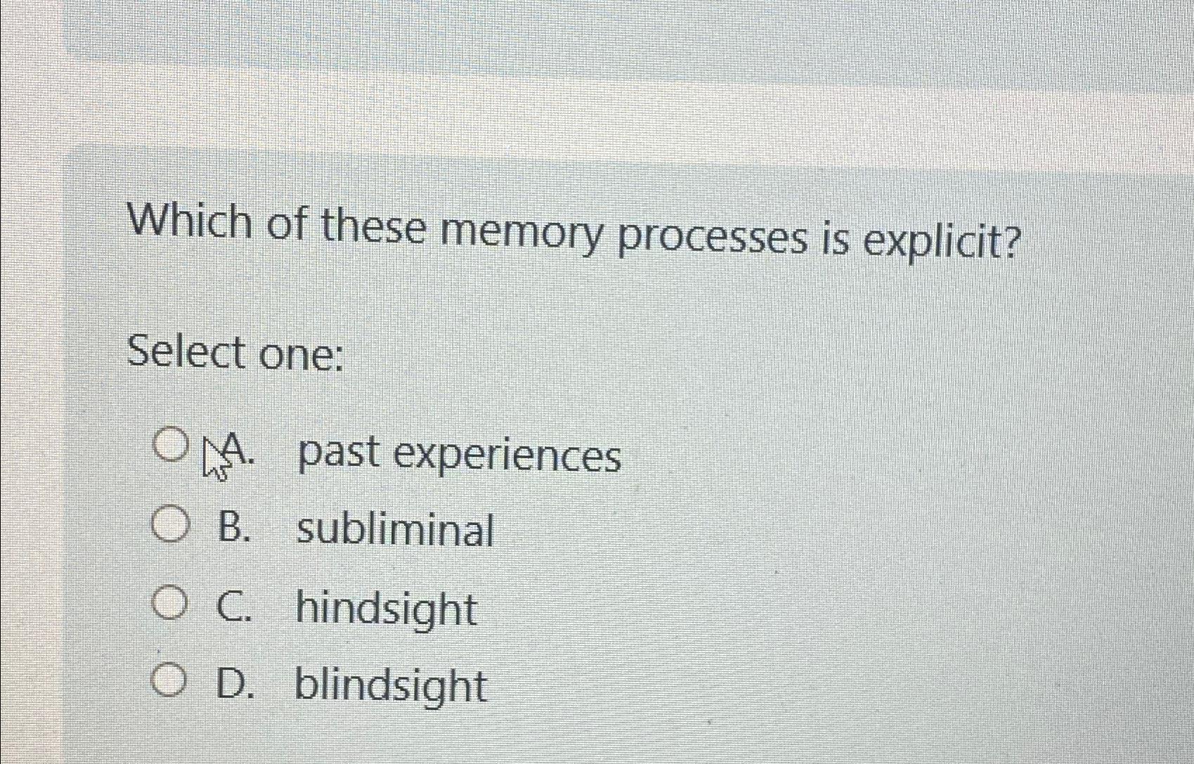 Solved Which of these memory processes is explicit?Select | Chegg.com