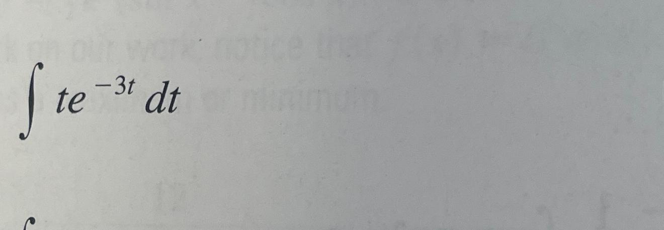 Solved ∫﻿﻿te-3tdt | Chegg.com