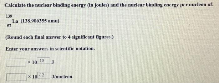 Solved Calculate the nuclear binding energy (in joules) and | Chegg.com